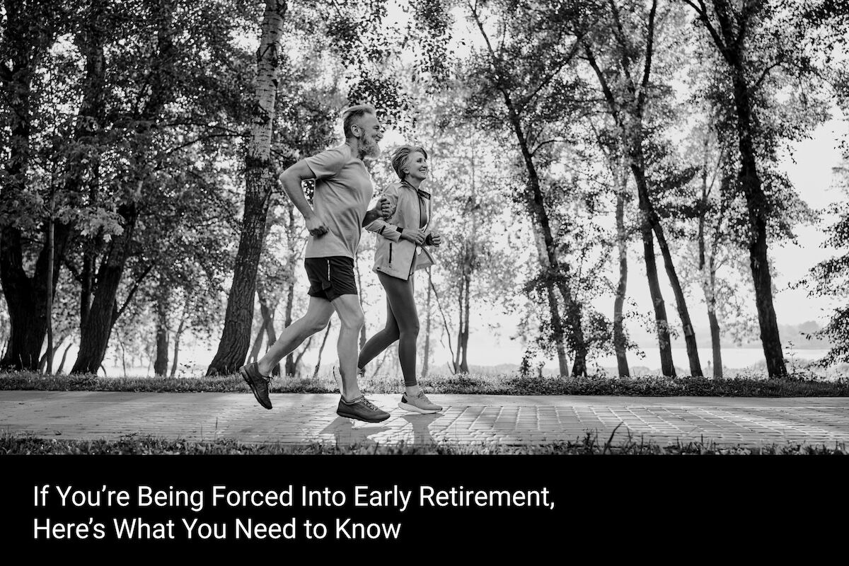 Forced Into Early Retirement? What to Do Next and How to Plan